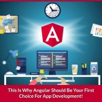 This Is Why Angular Should Be Your First Choice For App Development!