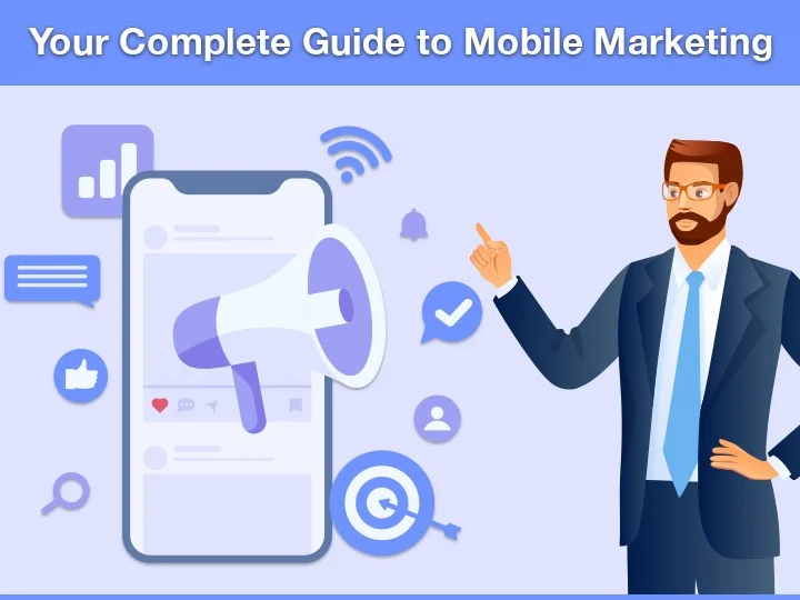 Your Complete Guide To Mobile Marketing