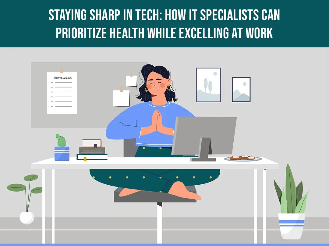 Staying Sharp In Tech: How IT Specialists Can Prioritize Health While ...